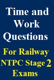 Time and Work Questions for Railway NTPC Stage II Exams