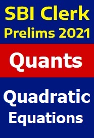SBI Clerk Prelims 2021- Quadratic Equations